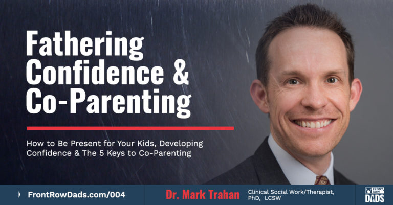Fathering Confidence & Co-Parenting with Dr. Mark Trahan