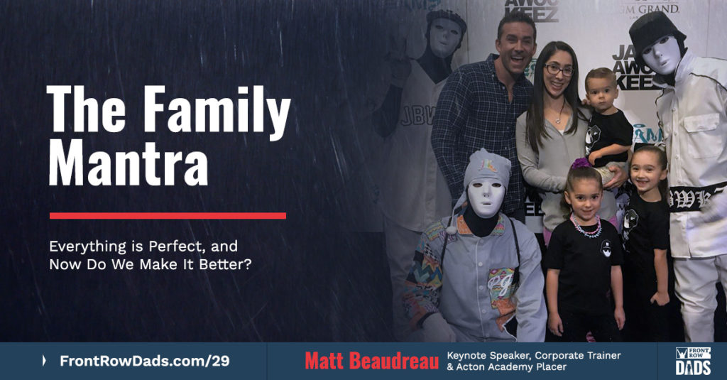 The Family Mantra: Everything is Perfect, and Now Do We Make It Better?